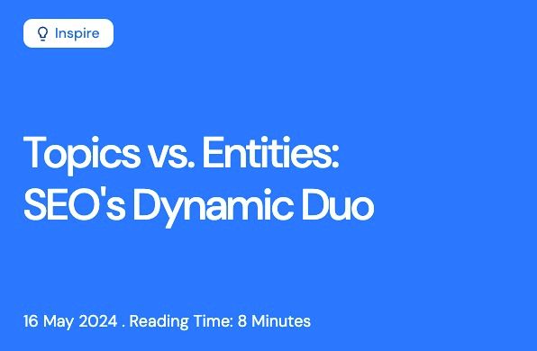 Topics vs. Entities: SEO's Dynamic Duo